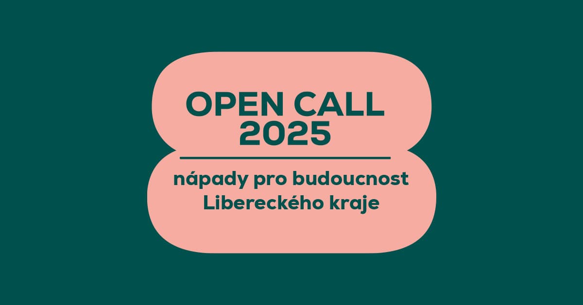 OPEN CALL 2025 – nápady pro budoucnost: nultý ročník impulsů pro Liberecký kraj | Projekty LK ...